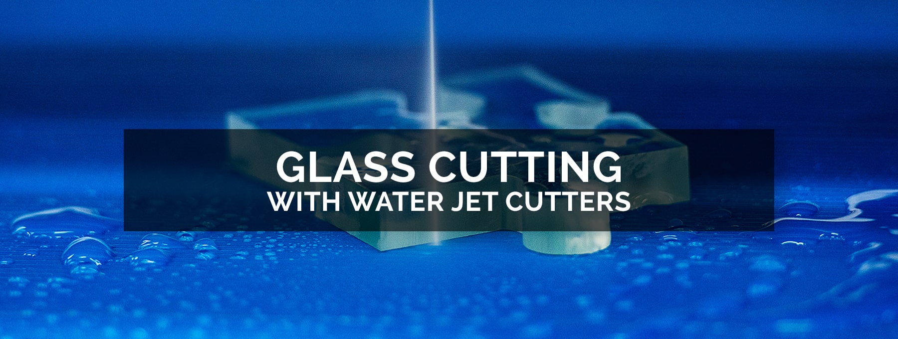 Use Water Jet Cutters to Cut Glass